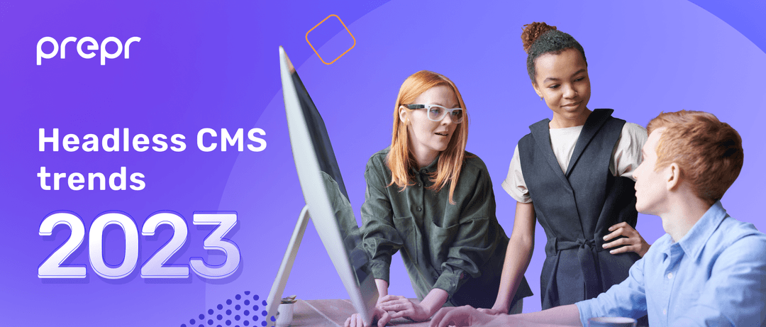 Headless CMS trends for 2023 - Prepr CMS